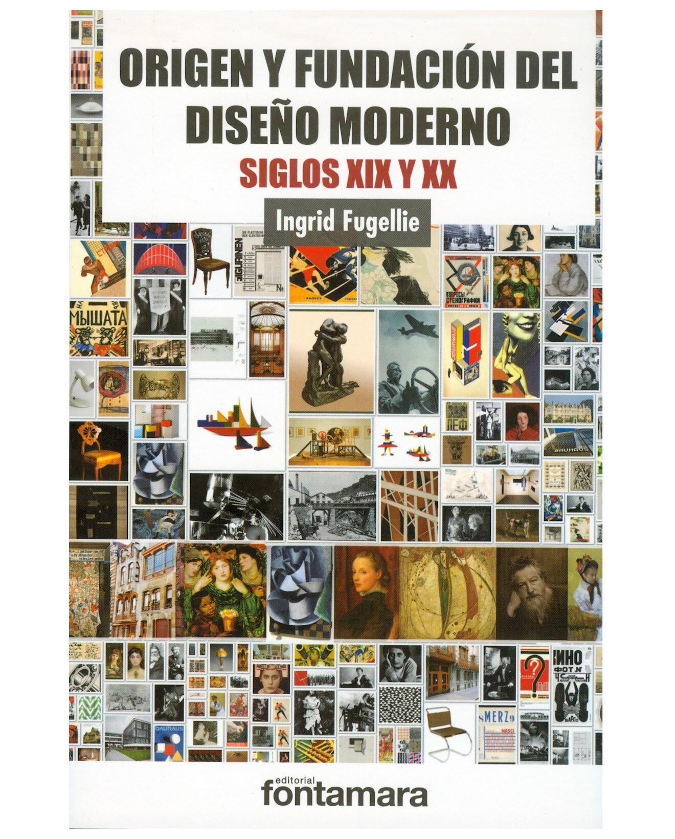 Libro Origen Y Fundación Del Diseño Moderno. Siglos Xix Y Xx - Fontamara - Ingrid Fugellie Gezan ...