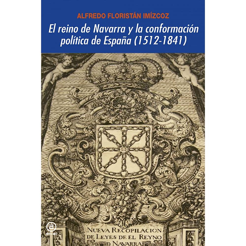 El Reino De Navarra Y La Conformación Política De España (1512-1841 ...